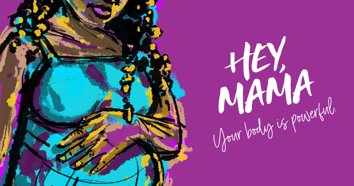 Hey, Mama – your body is powerful.